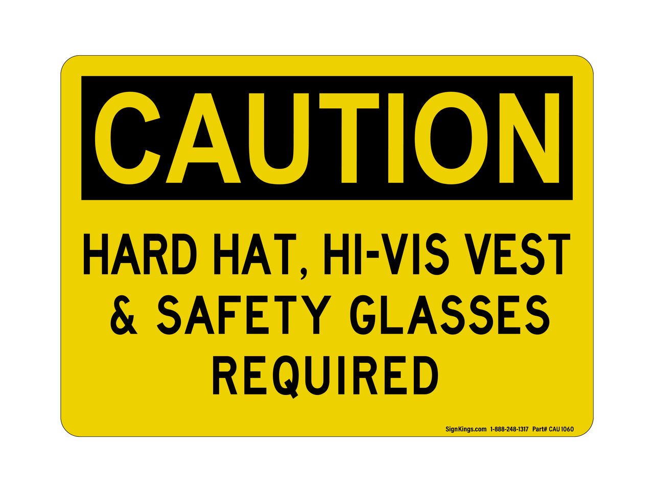 Hard Hat, Hi-Vis Vest & Safety Glasses Required, OSHA Caution Sign