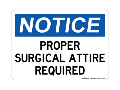 Notice signs: Proper Surgical Attire Required , Keep safety first ...