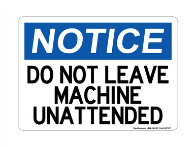 Notice signs: Do Not Leave Machine Unattended, Traffic Control Signs ...