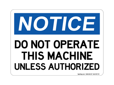 Notice signs: Do Not Operate This Machine Unless Authorized, Traffic ...