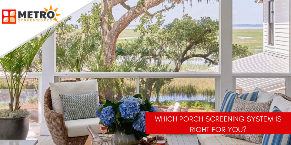 Which porch screening system is right for you? - METRO SCREENWORKS