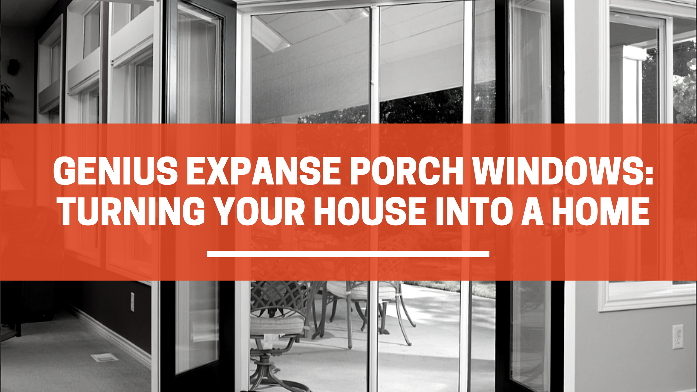 Genius Expanse Porch Windows: Turning Your House Into A Home - METRO ...