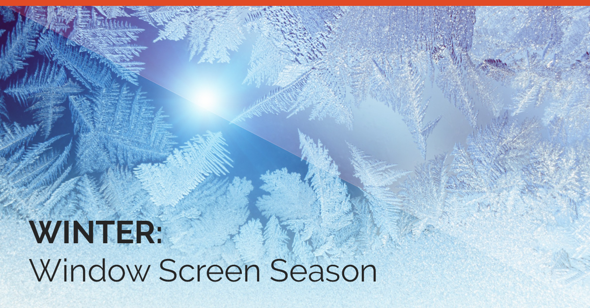 Winter: Window Screen Season - METRO SCREENWORKS