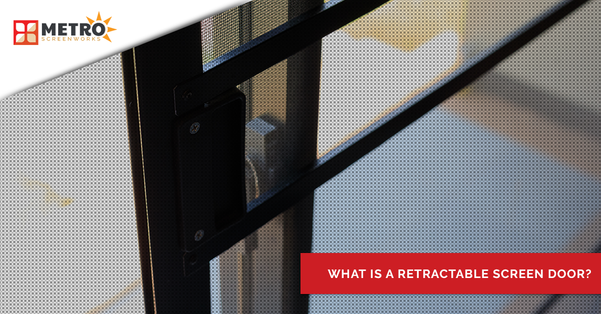 What Is a Retractable Screen Door? - METRO SCREENWORKS