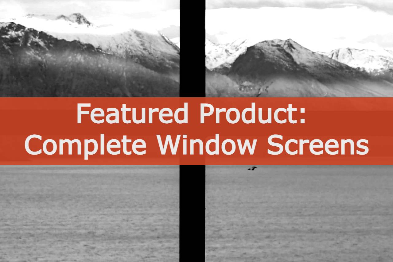 Featured Product: Complete Window Screens - METRO SCREENWORKS