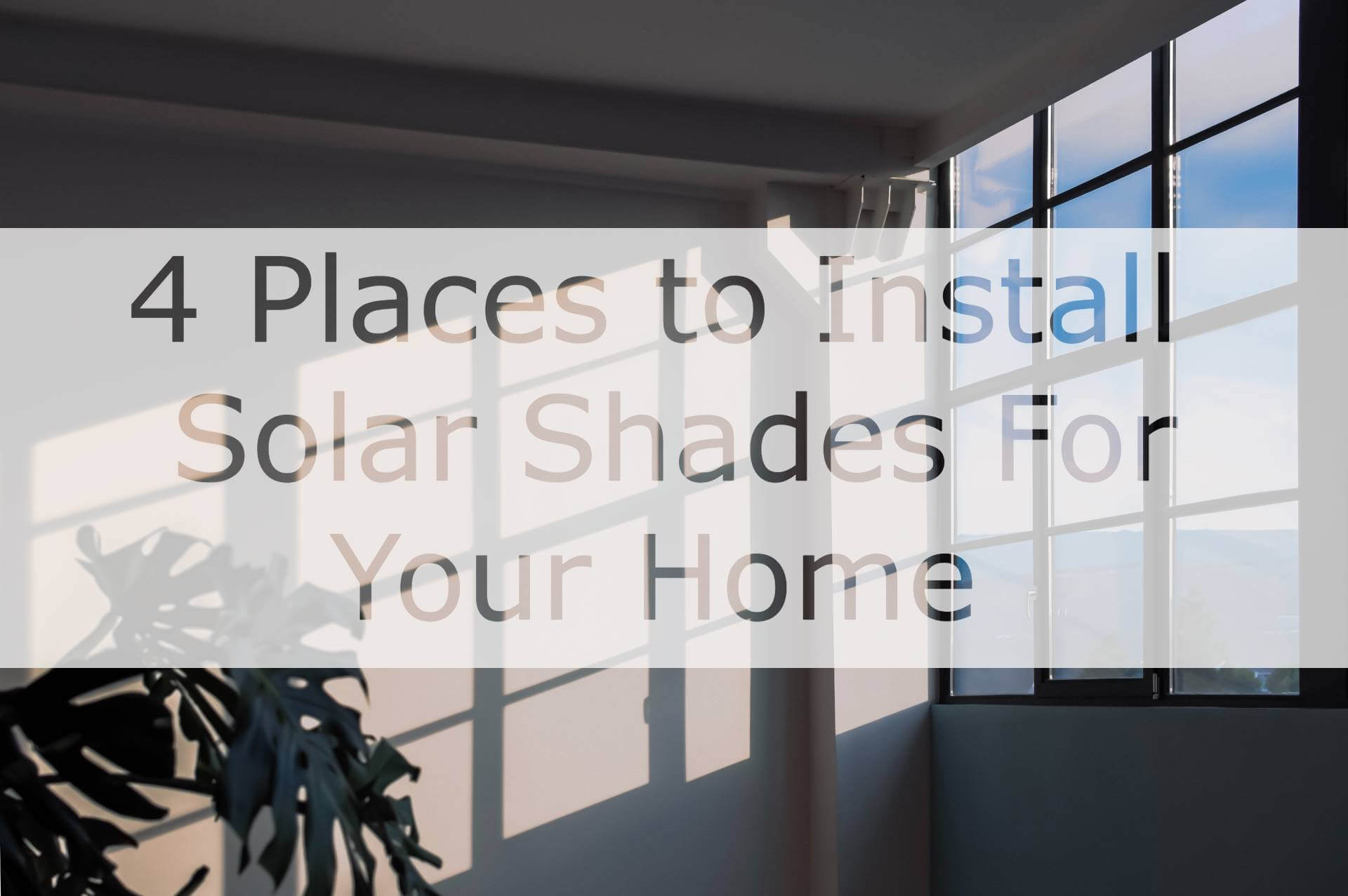 4 Places to Install Solar Shades For Your Home - METRO SCREENWORKS