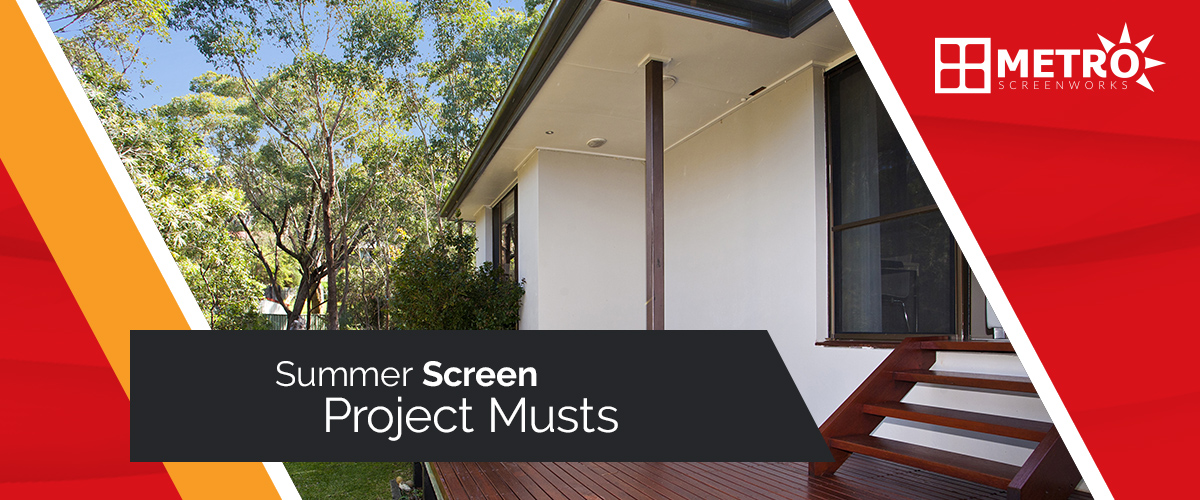 Summer Screen Project Musts - METRO SCREENWORKS