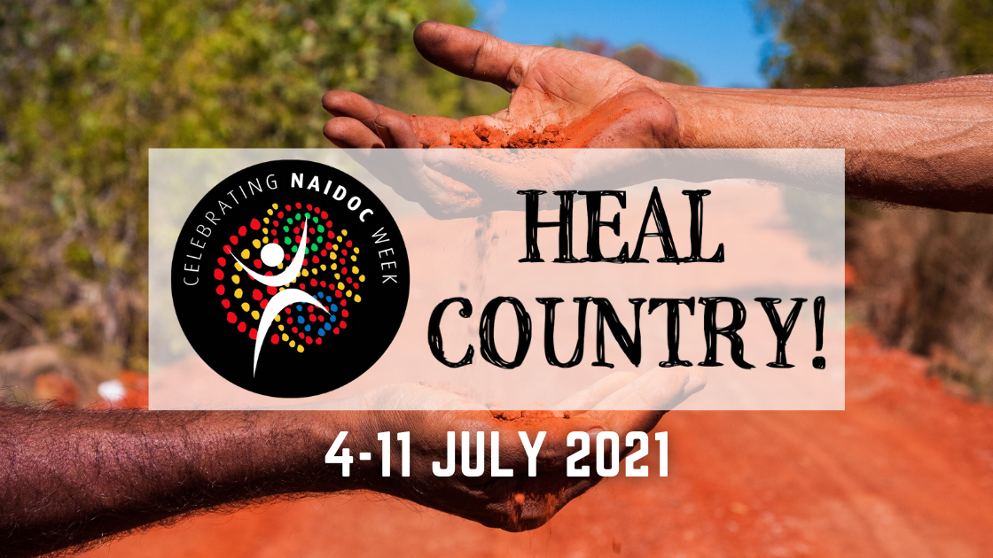 NAIDOC Week 2021 - " Heal Country " Festival of Australian Aboriginal ...