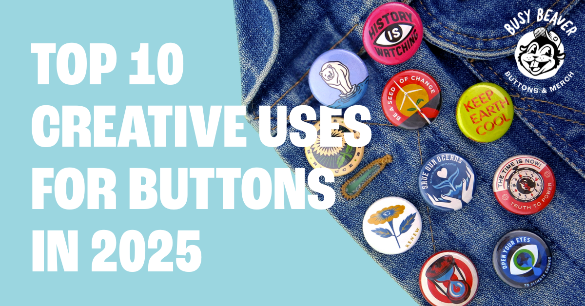 10 Creative Uses for Custom Buttons from Busy Beaver Buttons & Merch ...