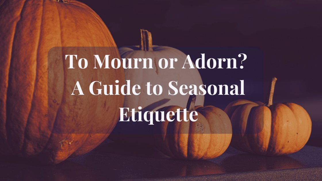 To Mourn or Adorn? A Guide to Seasonal Etiquette - Reflections Urns ...