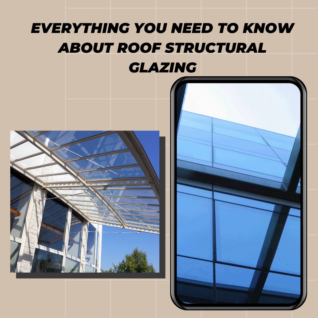 Everything You Need to Know About Roof Structural Glazing - TAG HARDWARE