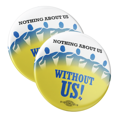 Nothing About Us Without Us! (2.25" Pin-Back Button -- Pack Of Two ...