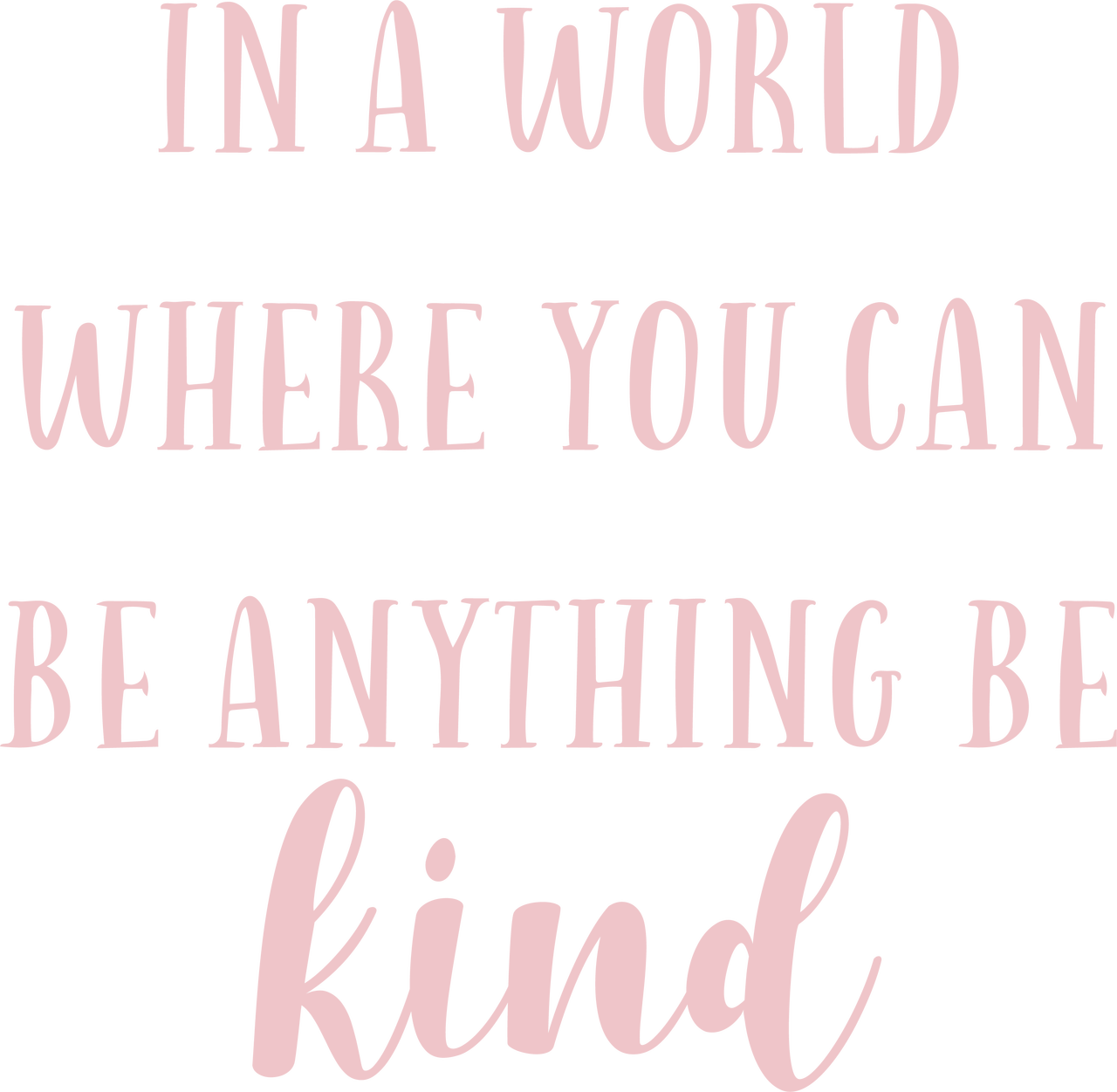 In A World Where You Can Be Anything Be Kind SVG Cut File - Snap Click ...