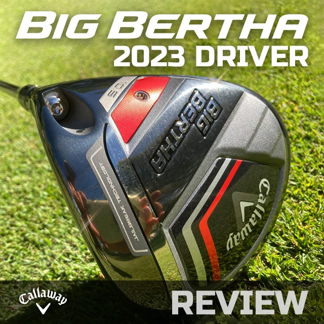 Callaway BIG BERTHA Driver 2023 - Review - GolfBox