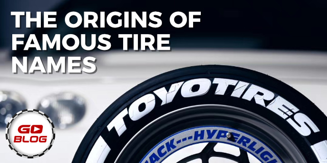 The Stories Behind the Names: How Top Tire Brands Got Their Monikers ...