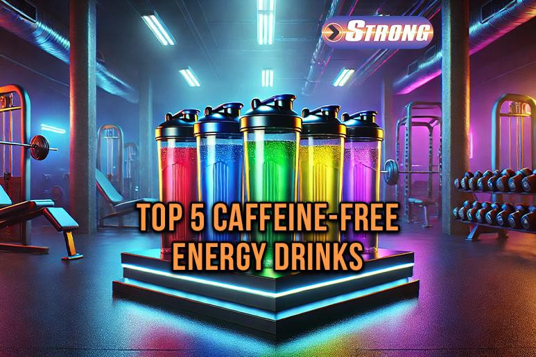 Top 5 Caffeine-Free Energy Drinks - Strong Supplement Shop