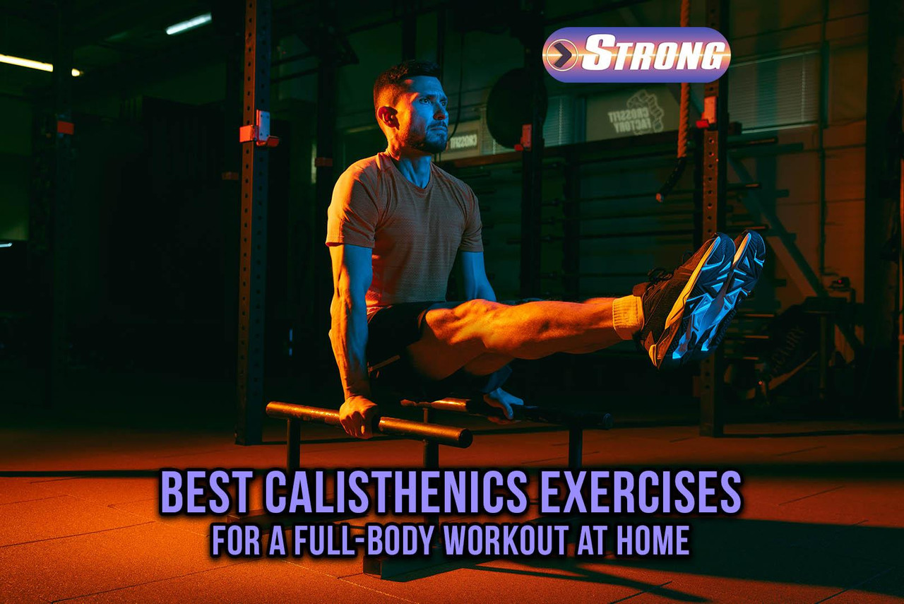 Best Calisthenics Exercises for a Full-Body Workout at Home - Strong ...
