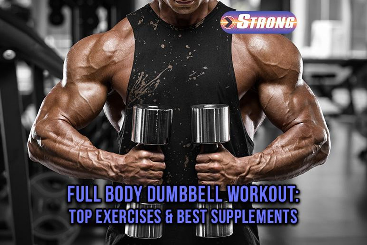 Full Body Dumbbell Workout: Top Exercises & Best Supplements - Strong ...