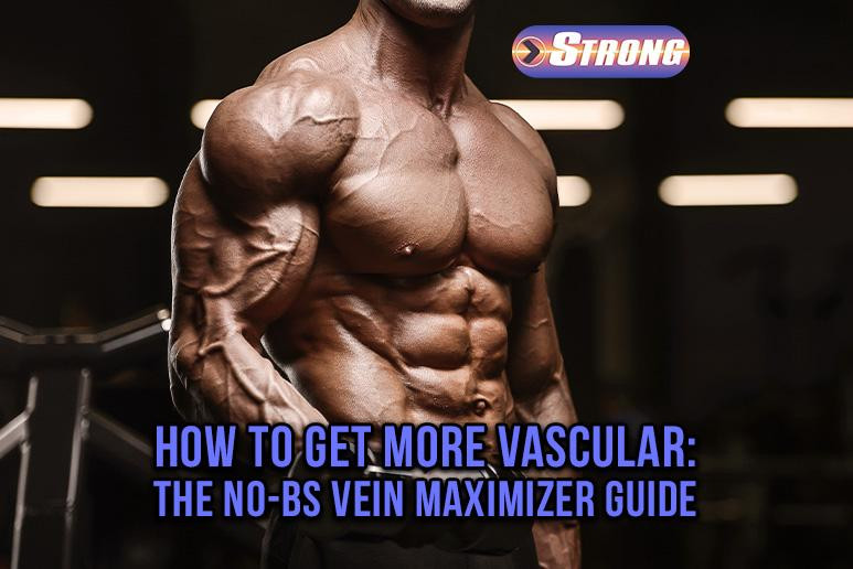 How to Get More Vascular: The No-BS Vein Maximizer Guide! - Strong ...