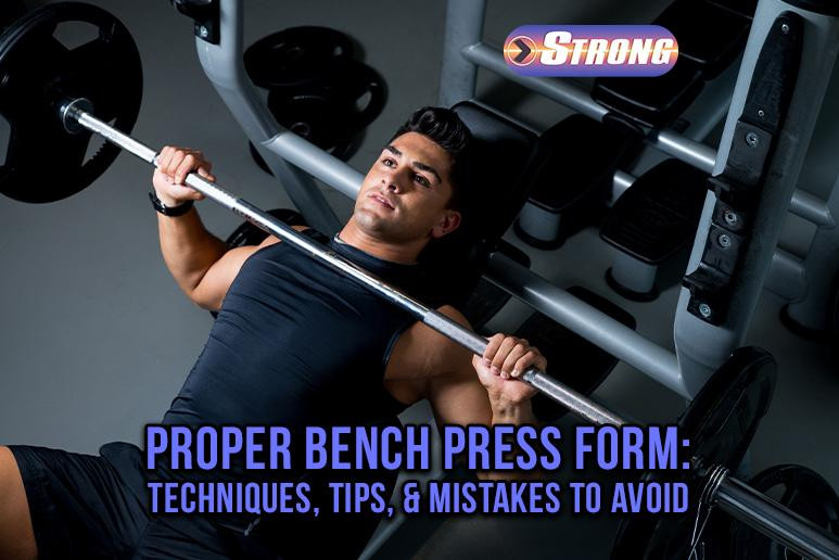 Proper Bench Press Form: Techniques, Tips, and Mistakes - Strong ...