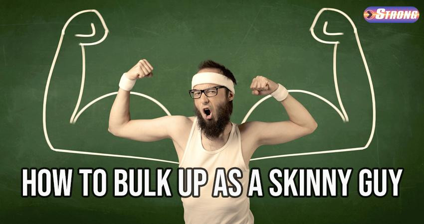 How To Bulk Up As A Skinny Guy - Strong Supplement Shop