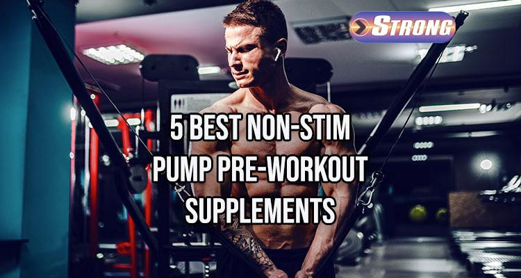 5 Best Non-Stim Pump Pre-Workout Supplements - Strong Supplement Shop