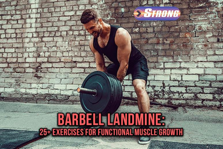 Barbell Landmine: 25+ Exercises for Functional Muscle Growth - Strong ...