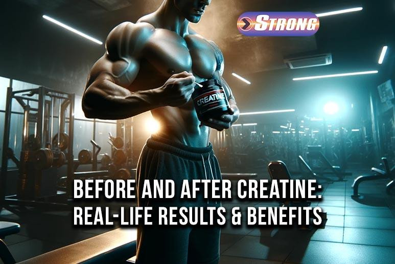 Before and After Creatine: Real-Life Results and Benefits - Strong ...