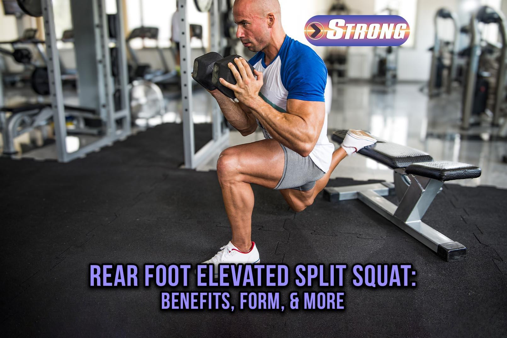 Rear Foot Elevated Split Squat: Benefits, Form, & More - Strong ...