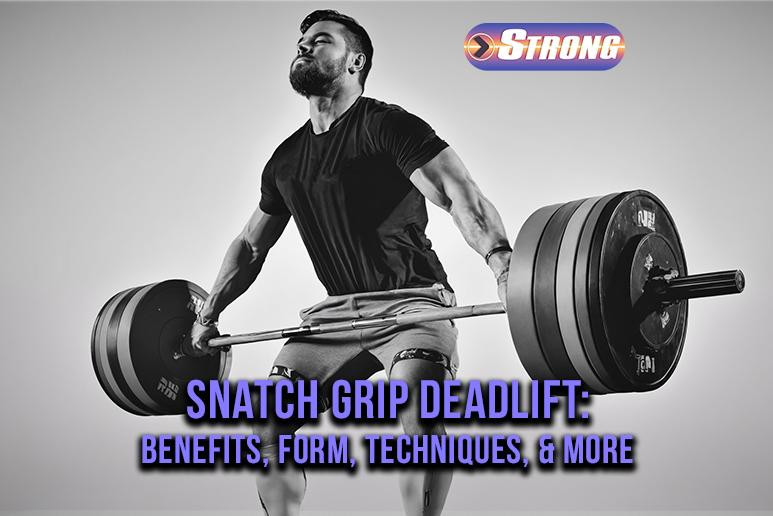 Snatch Grip Deadlift: Benefits, Form, Techniques, and More. - Strong ...