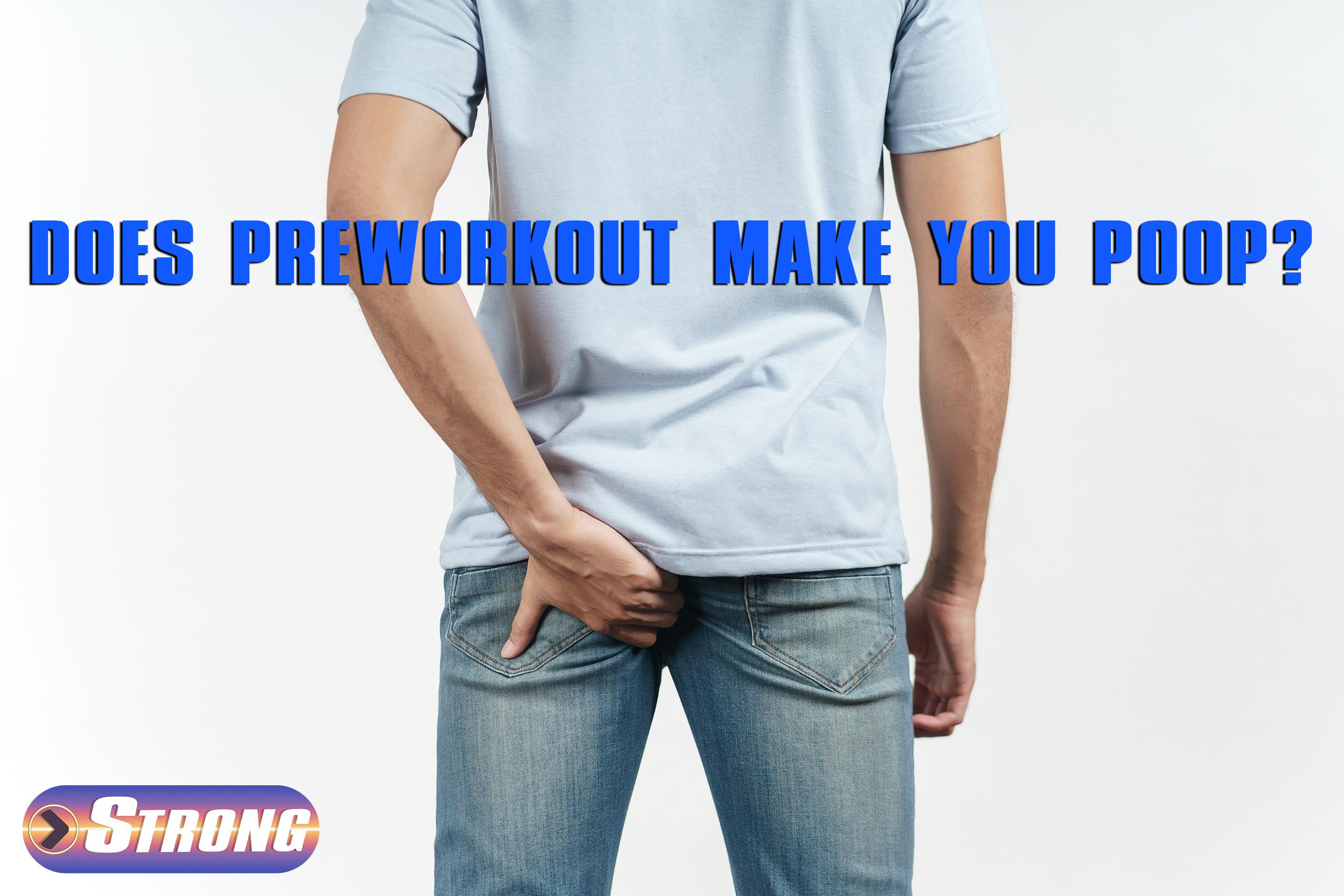Does Pre-Workout Make You Poop? - Strong Supplement Shop