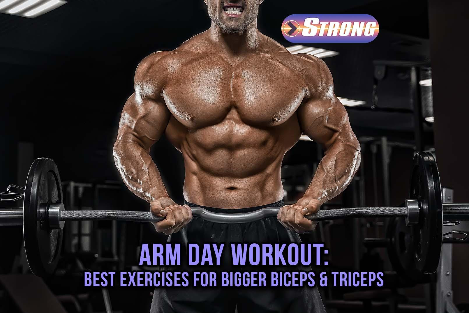 Arm Day Workout: Best Exercises for Bigger Biceps & Triceps - Strong ...