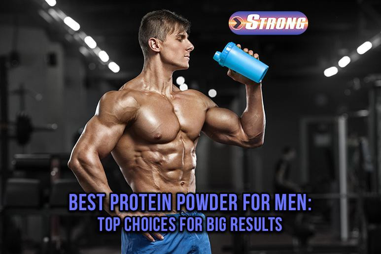 Best Protein Powder for Men: Top Choices for Big Results - Strong ...