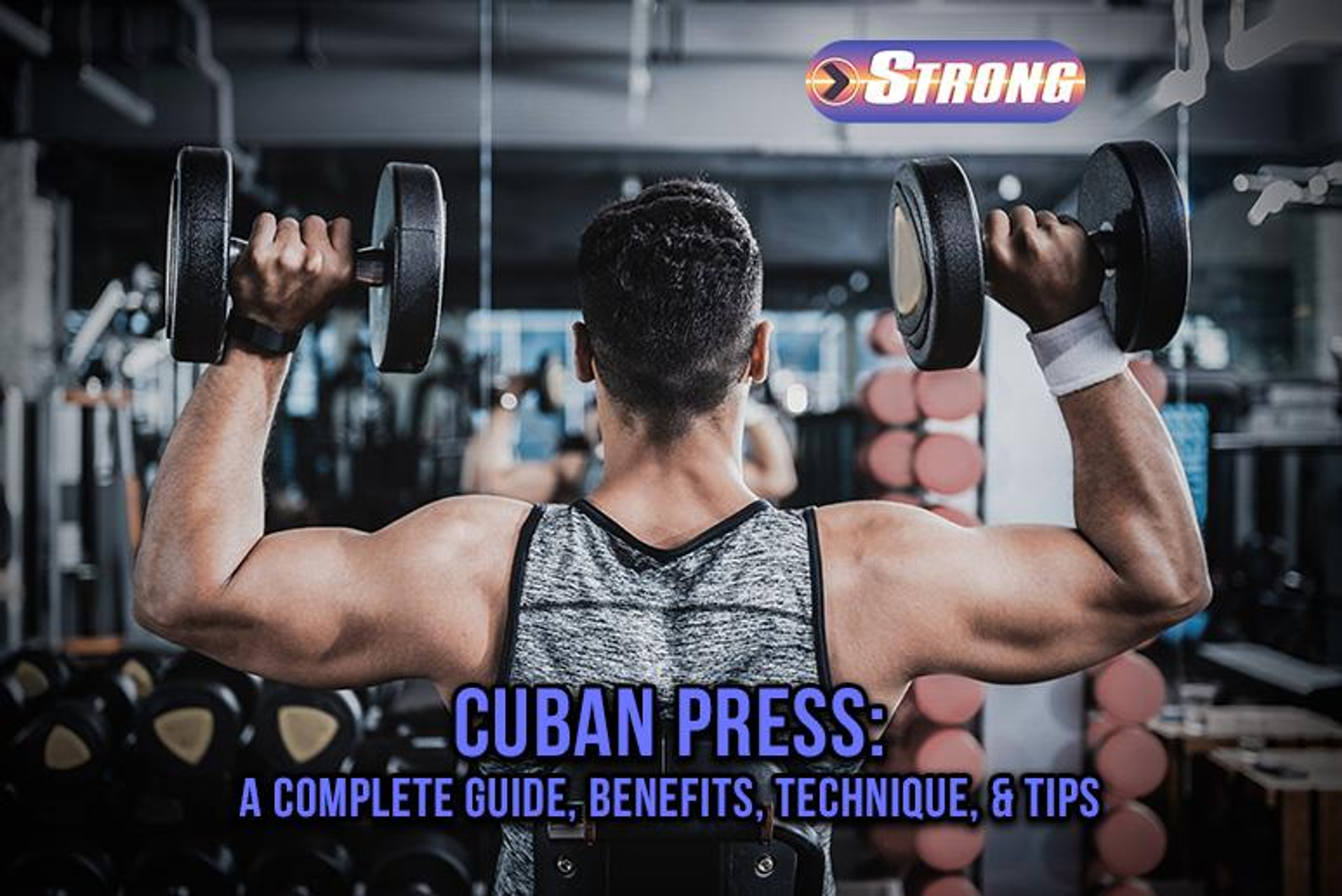 Cuban Press: A Complete Guide, Benefits, Technique, and Tips - Strong Supplement Shop