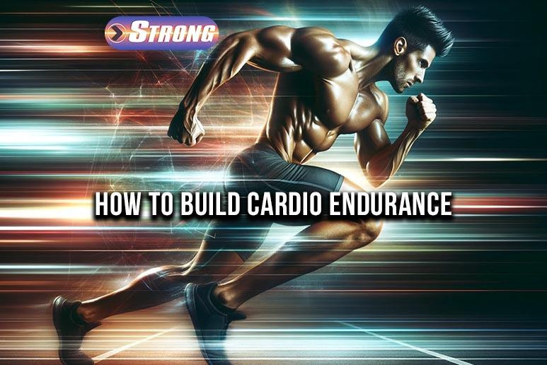 How To Build Cardio Endurance And Maximize Your Performance - Strong ...