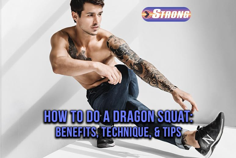 How to Do a Dragon Squat: Benefits, Technique, and Tips - Strong ...