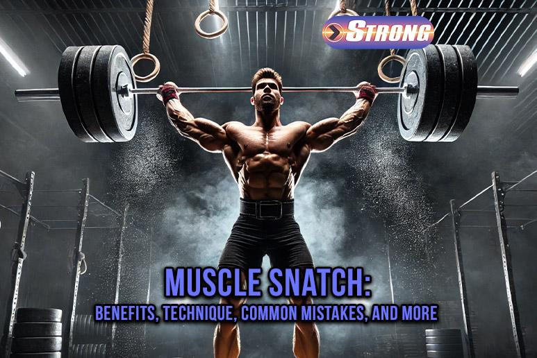 Muscle Snatch: Benefits, Technique, Common Mistakes, and More. - Strong ...