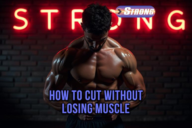 How to Cut Without Losing Muscle - Strong Supplement Shop
