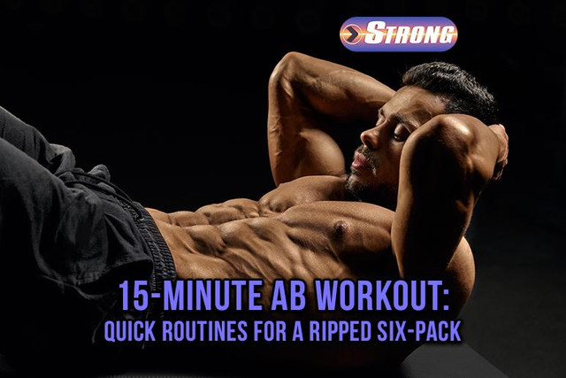 15-Minute Ab Workout: Quick Routines for a Ripped Six-Pack - Strong ...