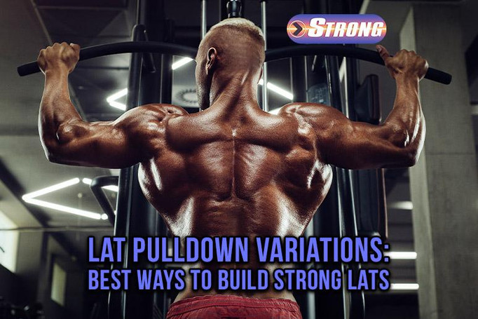 Lat Pulldown Variations: Best Ways to Build Strong Lats - Strong Supplement Shop