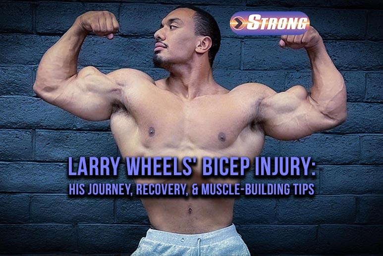Larry Wheels' Bicep Injury: His Journey, Recovery, and Muscle-Building ...