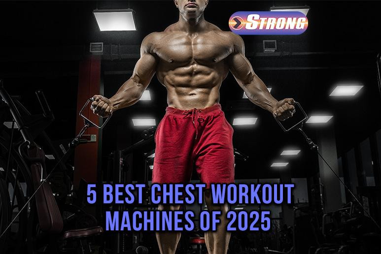 5 Best Chest Workout Machines of 2025 - Strong Supplement Shop