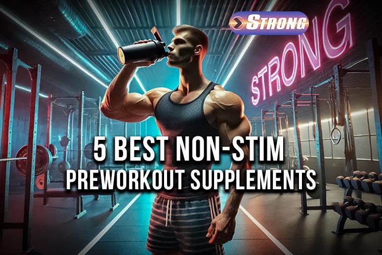 5 Best Non-Stim Pre-Workout Supplements (2024) - Strong Supplement Shop