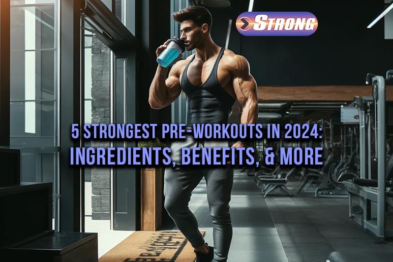 5 Best Strong Pre-Workout Supplements in 2024: Ingredients, Benefits ...