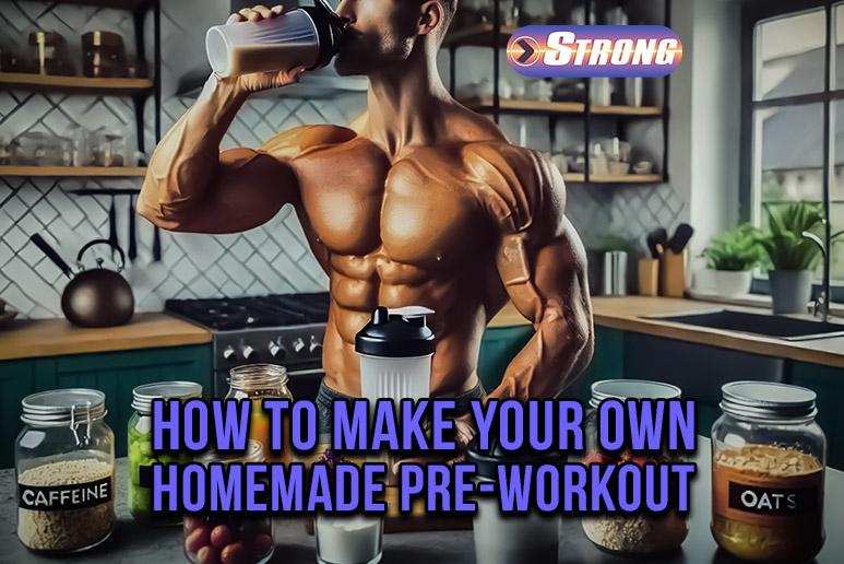 How to Make Your Own Homemade Pre-Workout - Strong Supplement Shop