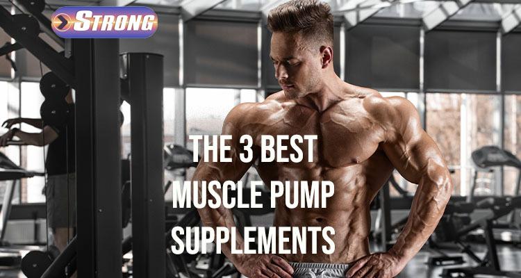 The 3 Best Muscle Pump Supplements - Strong Supplement Shop