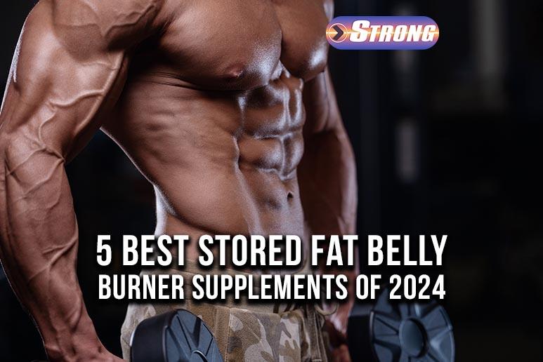 5 Best Stored Fat Belly Burner Supplements [Latest in 2024] - Strong ...