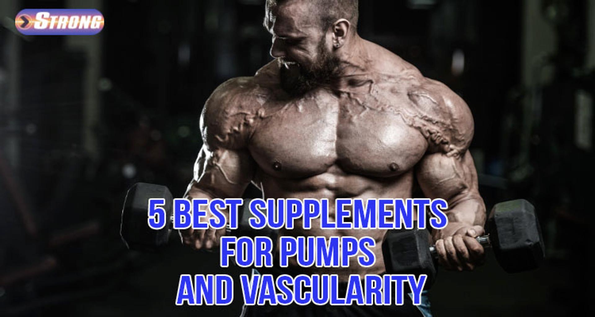 5 Best Supplements for Pumps and Vascularity - Strong Supplement Shop