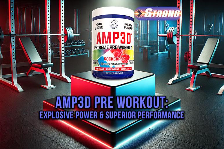 Amp3d Pre Workout: Explosive Power and Superior Performance - Strong ...