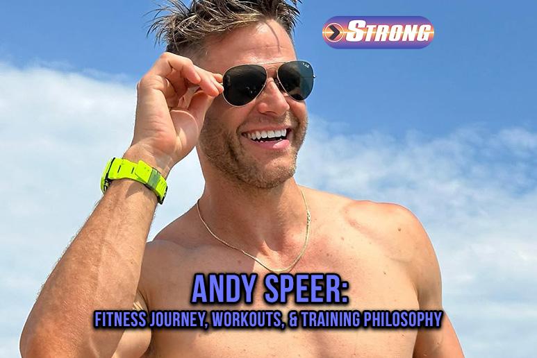 Andy Speer: Fitness Journey, Workouts, and Training Philosophy - Strong ...